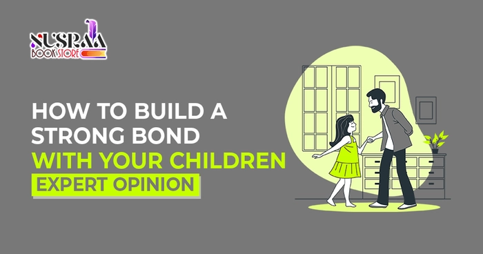 The Art of Connection:Steps to Develop a Strong Bond with Your Children