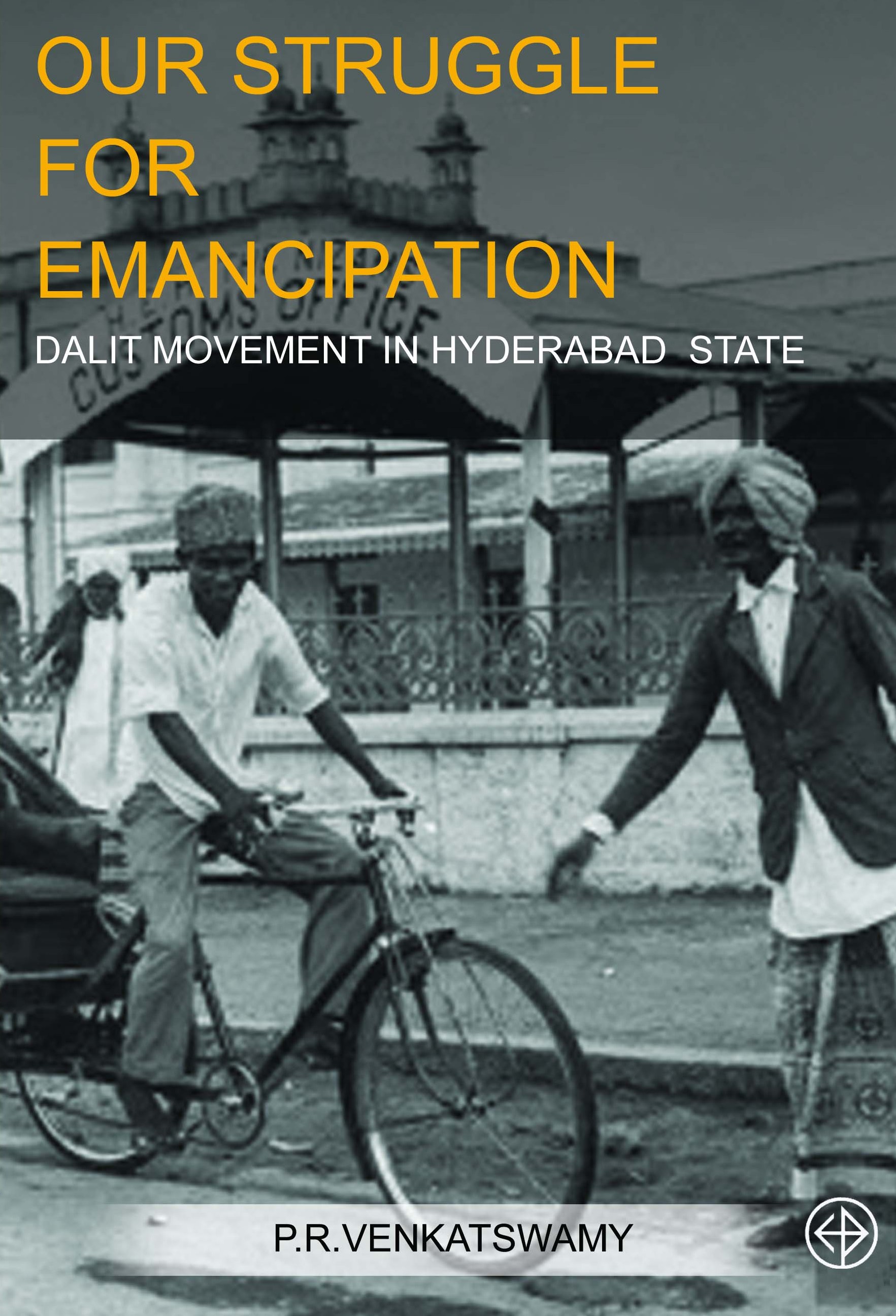 Our Struggle for Emancipation: The Dalit Movement in Hyderabad State ...