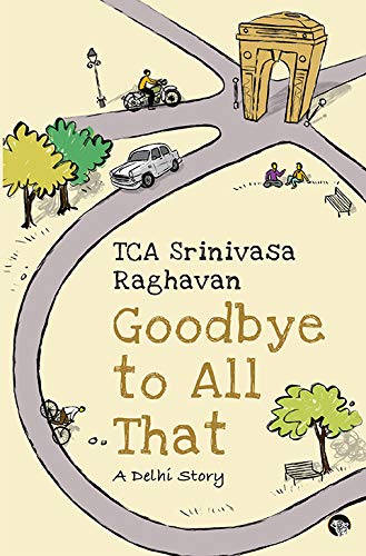 Goodbye to All That by T.C.A. Srinivasa Raghavan