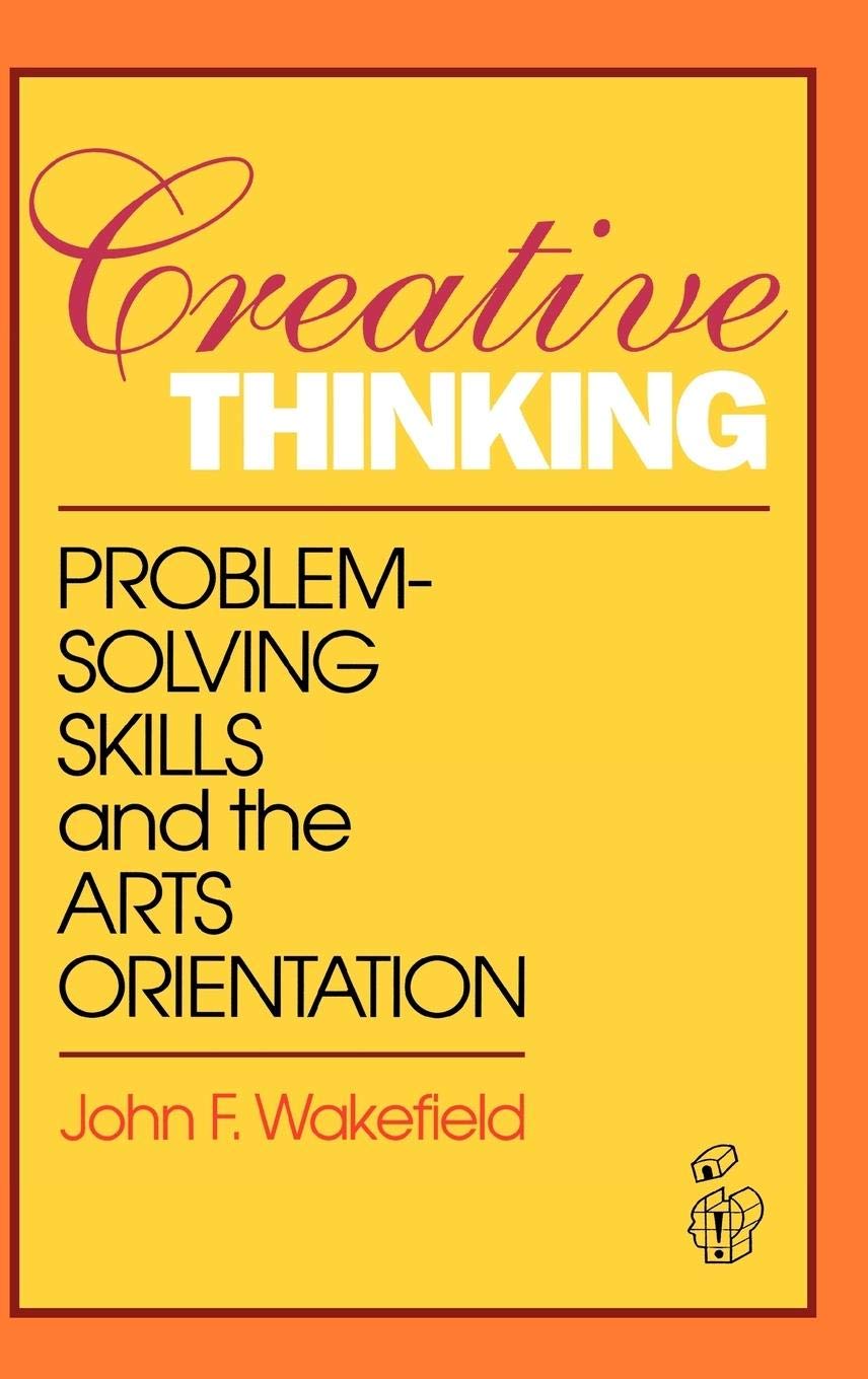 Creative Thinking: Problem Solving Skills and the Arts Orientation