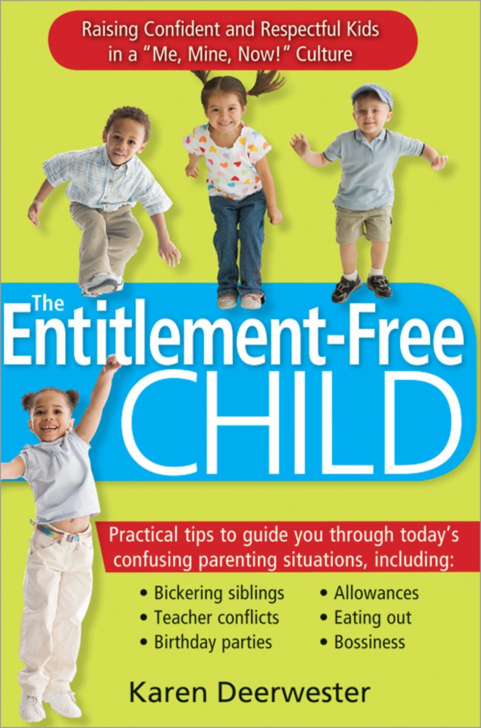 The Entitlement-Free Child: Raising Confident and Responsible Kids in a ...