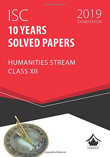 ISC 10 Years Solved Papers - Humanities: Class 12 for 2019 Examination ISC 10 Years Solved Papers - Humanities: Class 12 for 2019 Examination