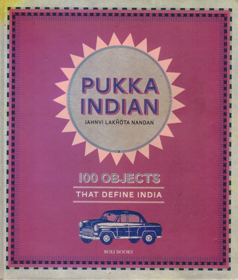 Pukka Indian: 100 Objects that Define India