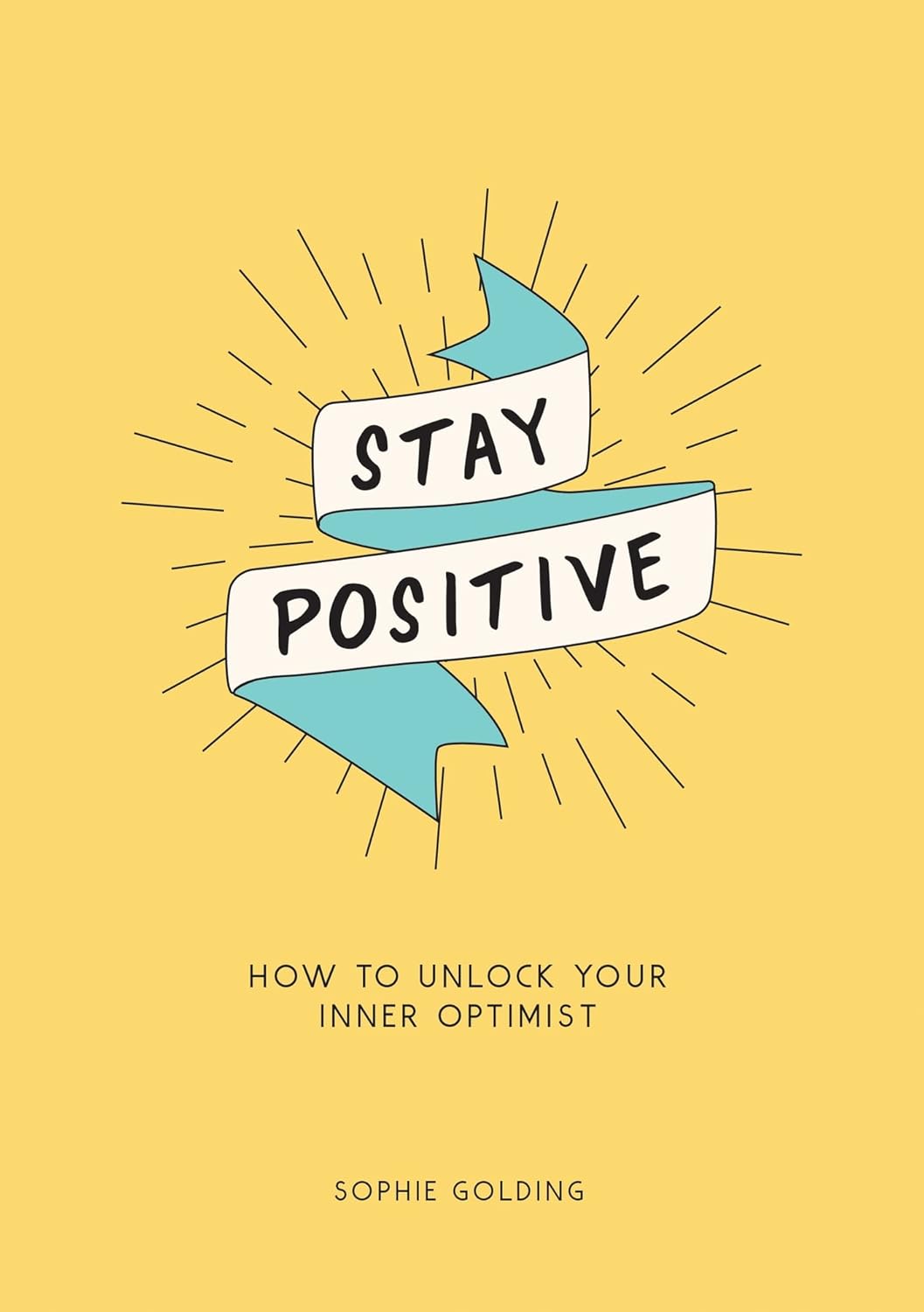 Stay Positive: Break Free of Your Worries and Look on the Bright Side ...