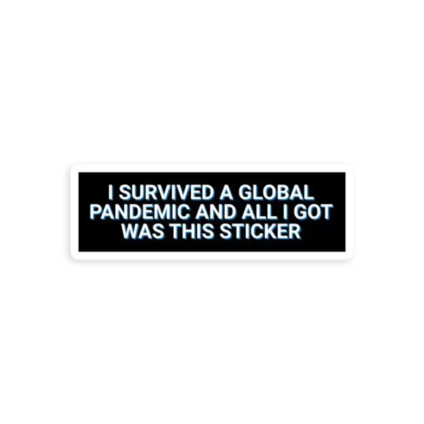 I survived a global pandemic and all I got was this sticker - The Etc Club