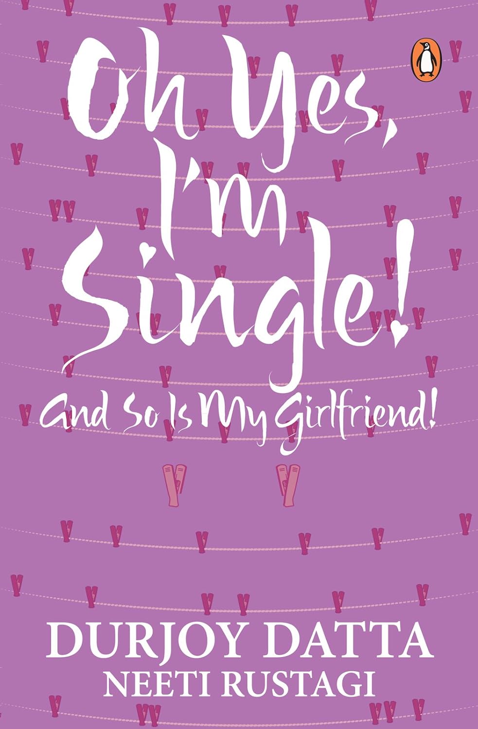 Oh Yes, I'm Single!: And So is My Girlfriend!